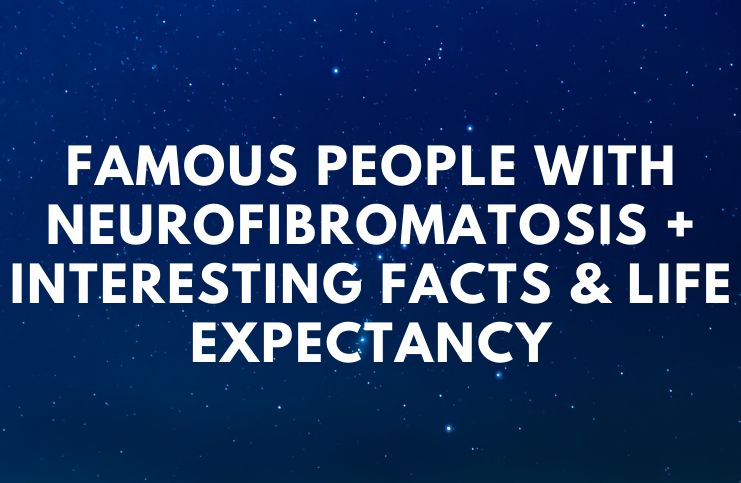 Famous People With Neurofibromatosis + Interesting Facts & Life ...
